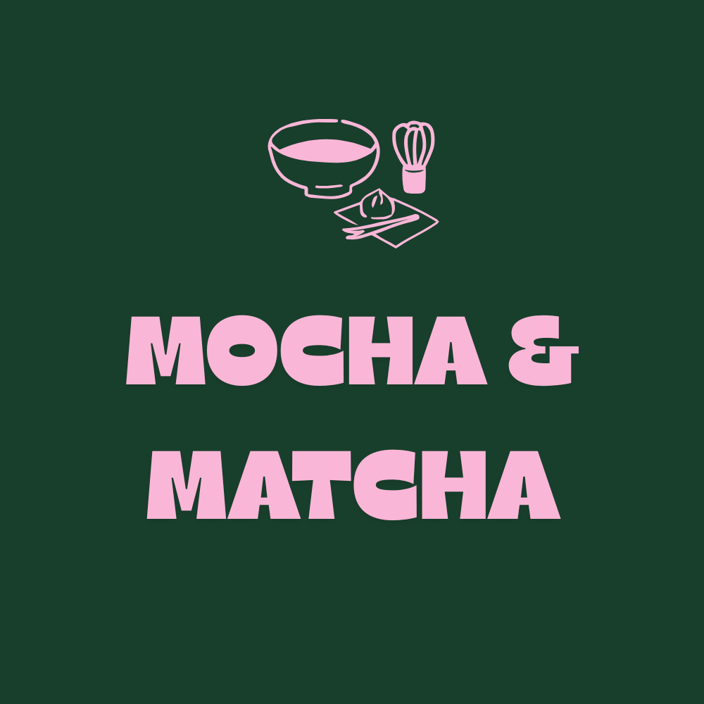 Mocha & Matcha